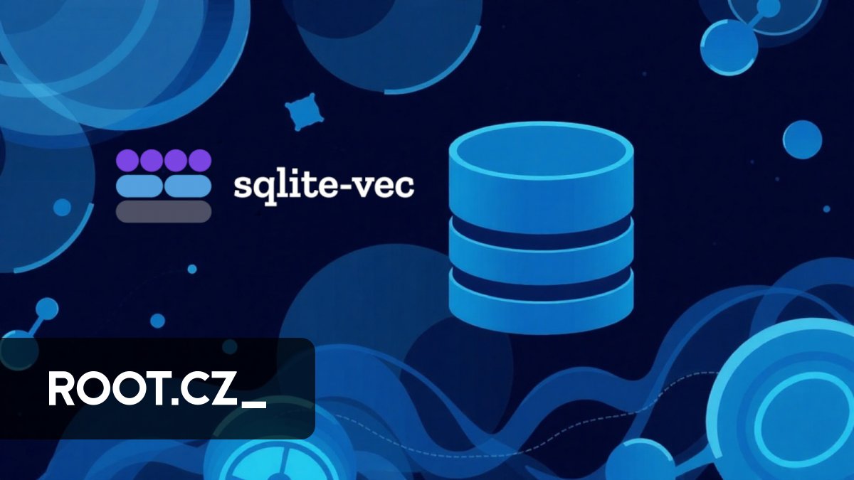 SQLite-vec: vektorové rozšíření databáze SQLite - Root.cz
