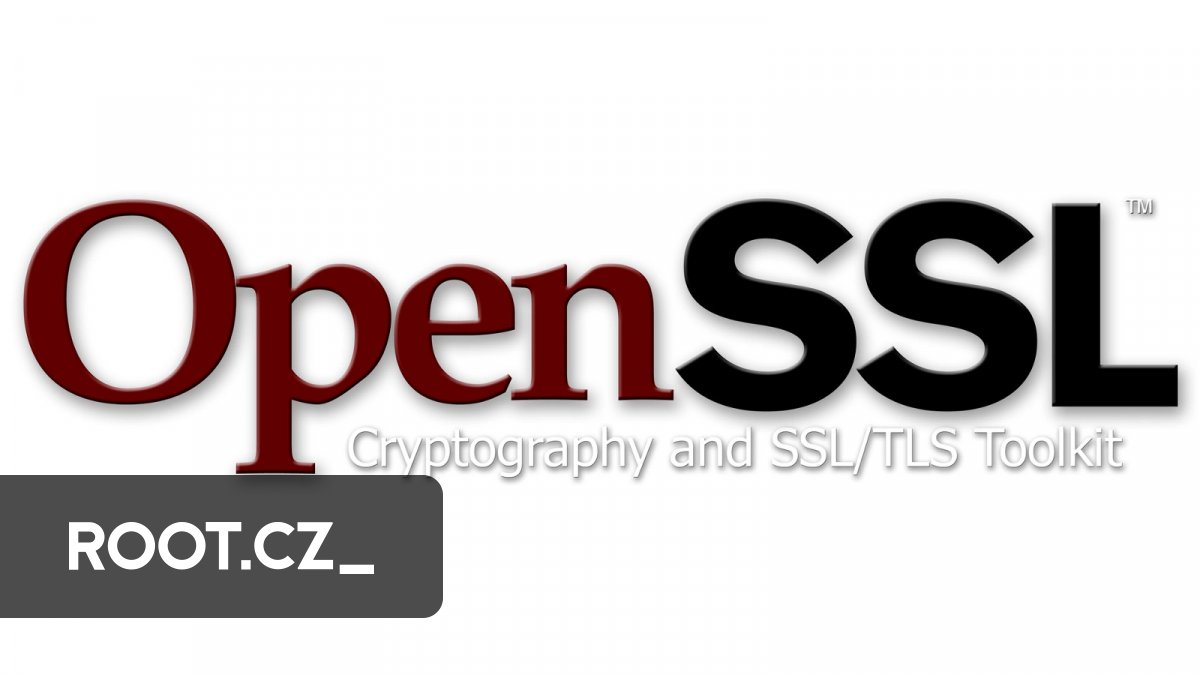OpenSSL opravuje tři zranitelnosti umožňující spuštění cizího kódu a DoS - Root.cz