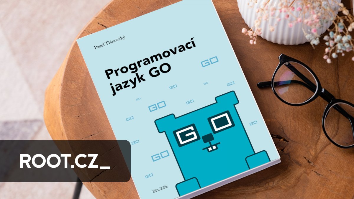 V edici CZ.NIC vychází nová kniha Pavla Tišnovského o jazyku Go - Root.cz