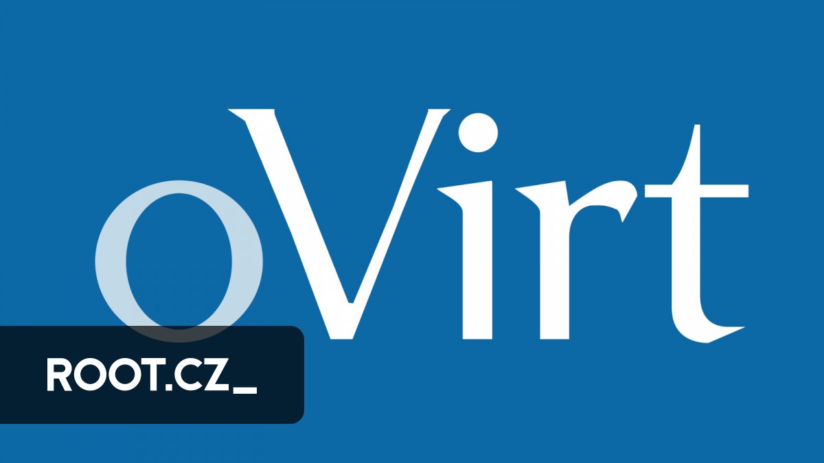 Po dvou letech vyšla nová verze virtualizační platformy oVirt - Root.cz